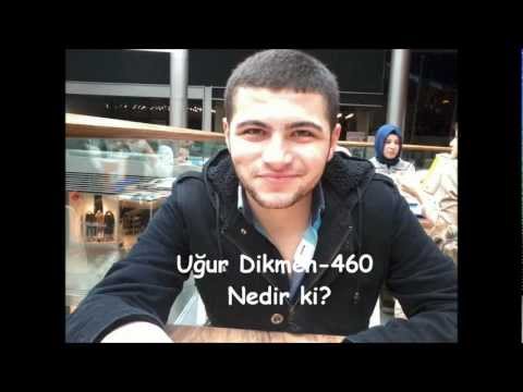 Uğur Dikmen-460 Nedir ki?