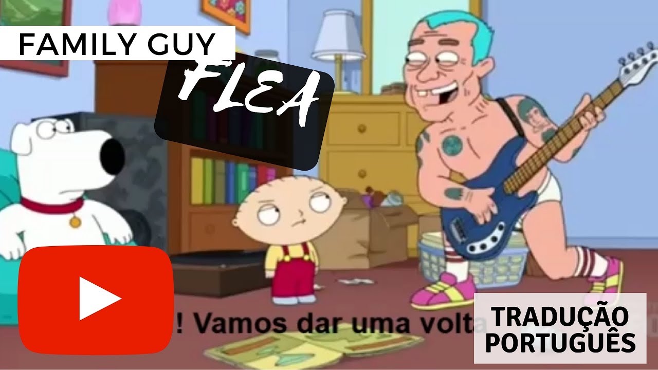 FLEA - Family Guy - Tradução Português - YouTube