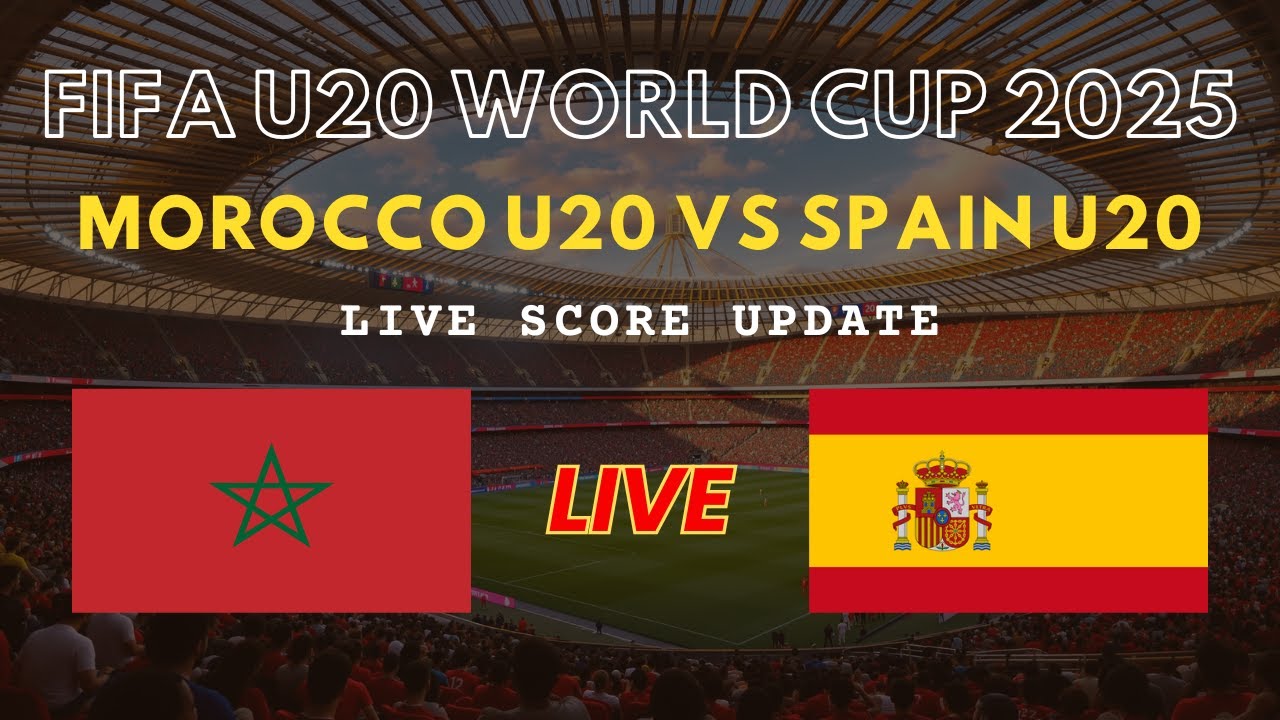 Morocco U20 vs Spain U20 Live Scores | FIFA U20 World Cup 2025 Round 1 ...