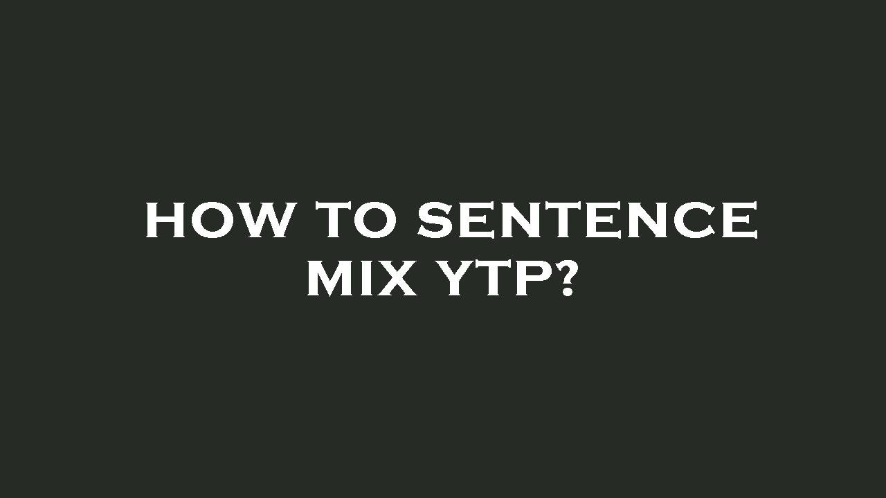 How to sentence mix ytp? - YouTube