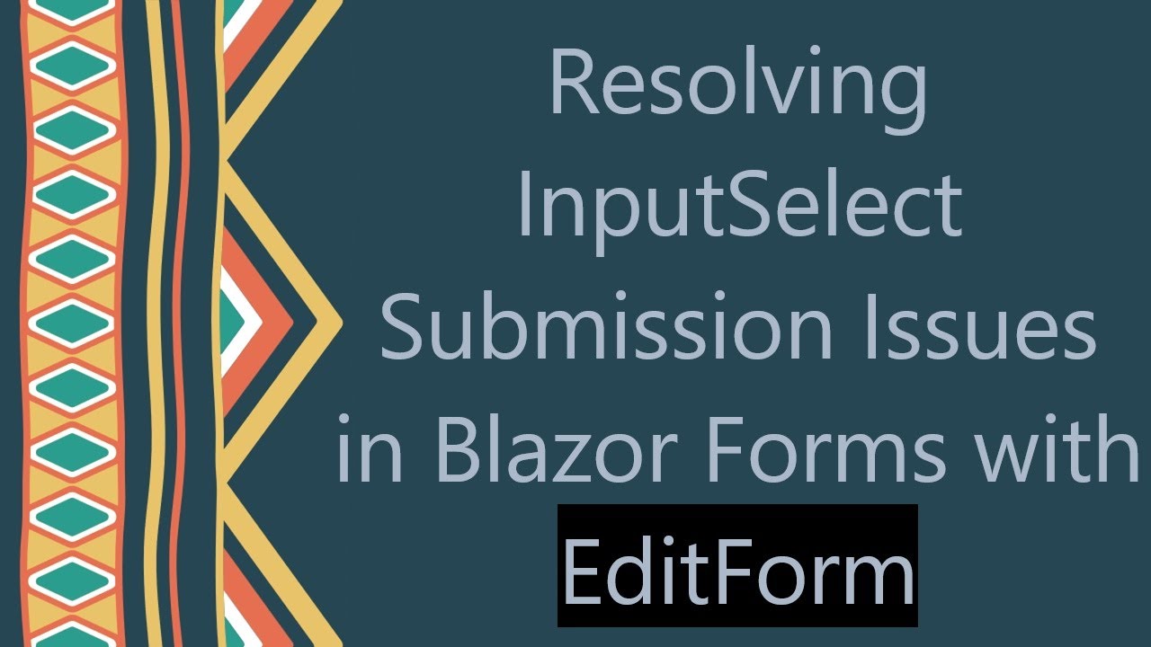 Resolving Inputselect Submission Issues In Blazor Forms With Editform Youtube