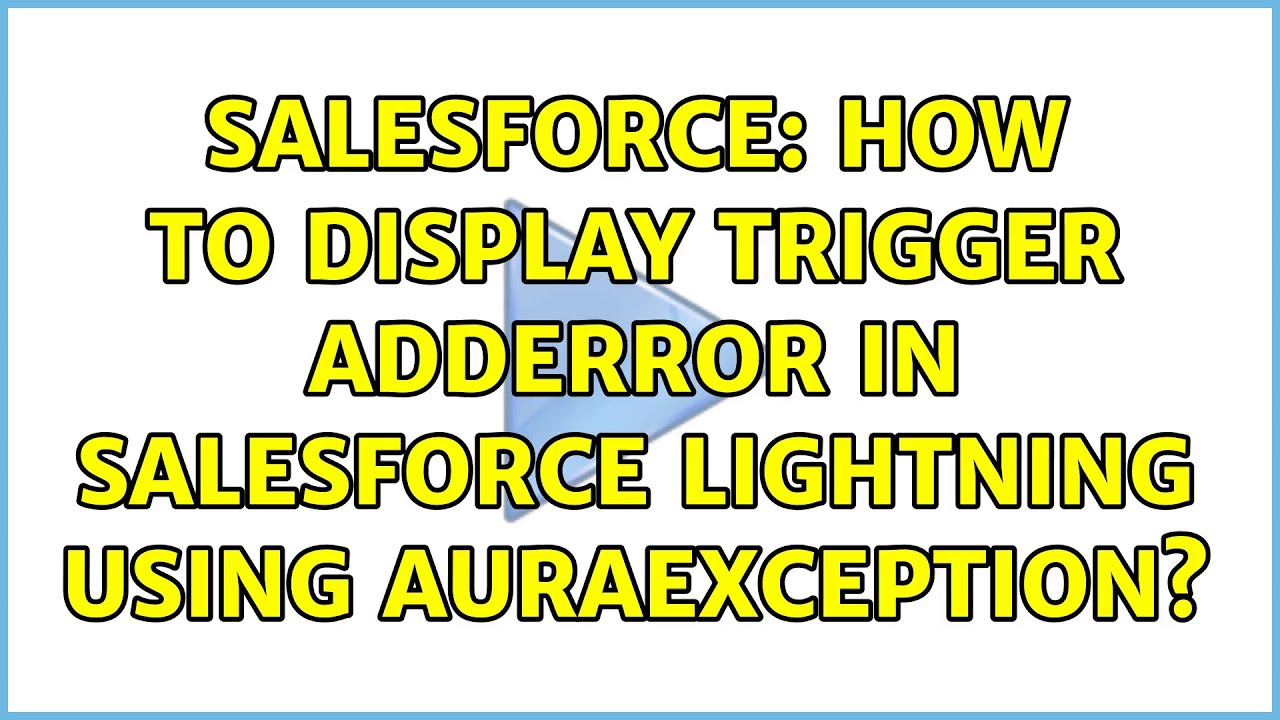 Salesforce How To Display Trigger Adderror In Salesforce Lightning Using Auraexception Youtube 7906