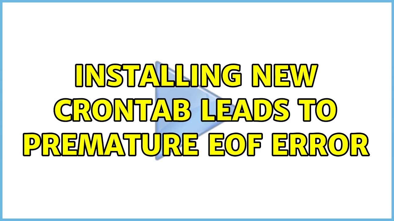 Installing New Crontab Leads To Premature Eof Error Youtube 0569
