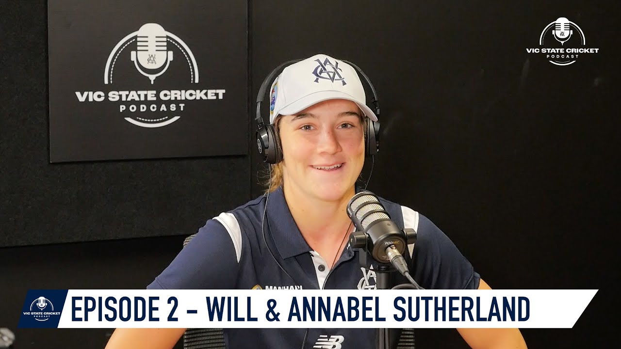 Vic State Cricket Podcast | Episode 2 - Will Sutherland & Annabel ...