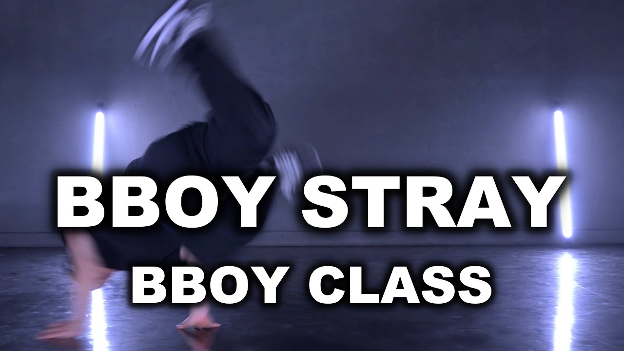 BBOY CLASS BBOY STRAY - YouTube