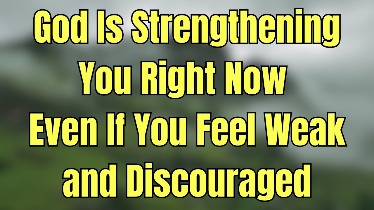 God Is Strengthening You Right Now — Even If You Feel Weak and ...