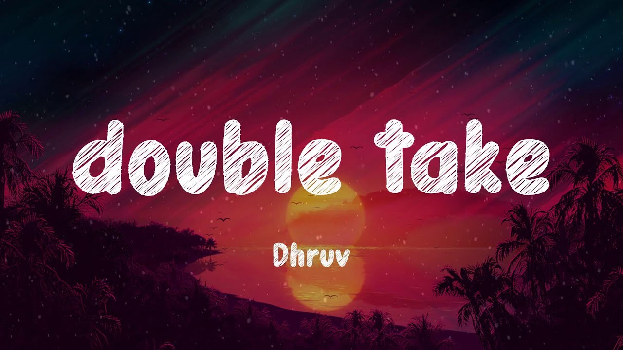Dhruv - double take (Lyrics) - YouTube