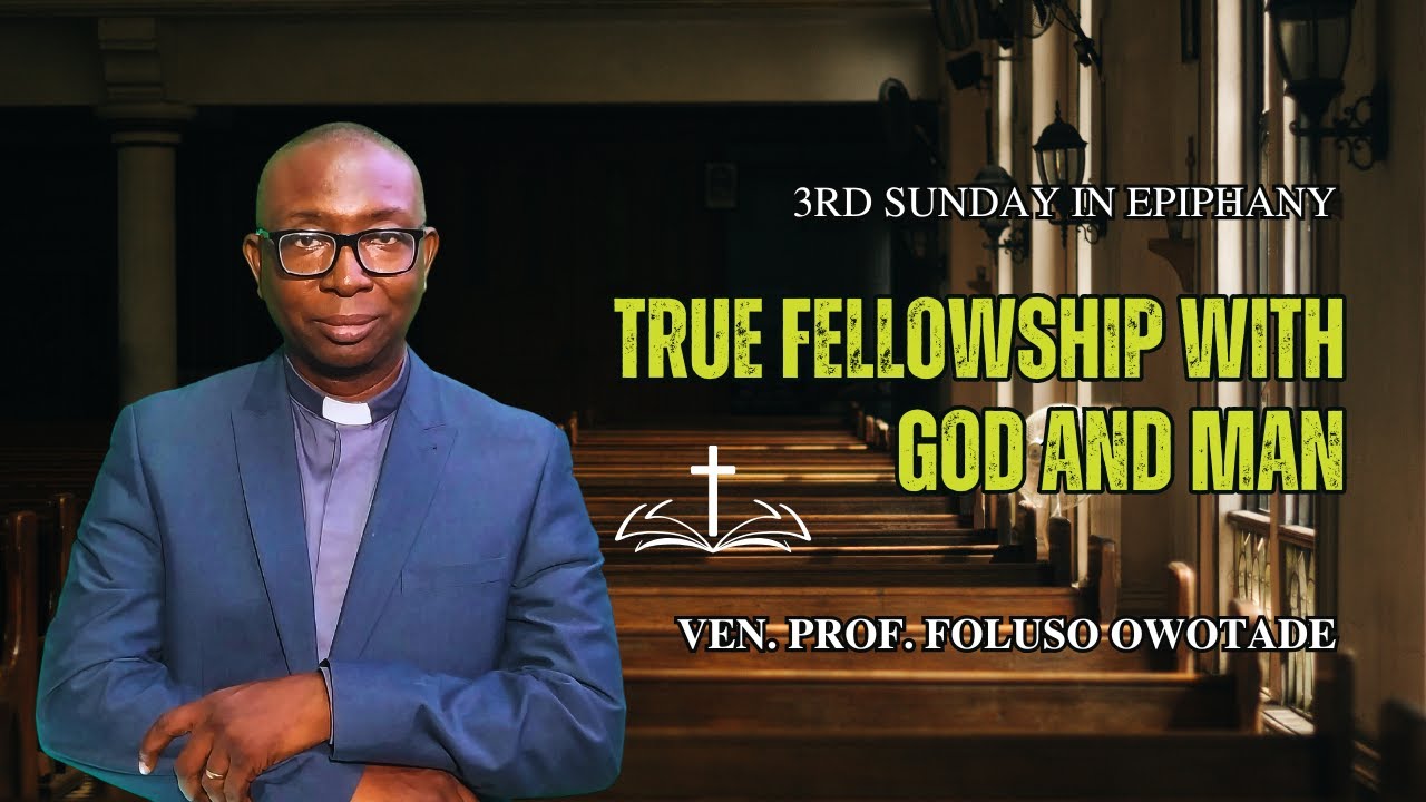 True Fellowship with God and Man || Ven. Prof. Foluso Owotade - YouTube