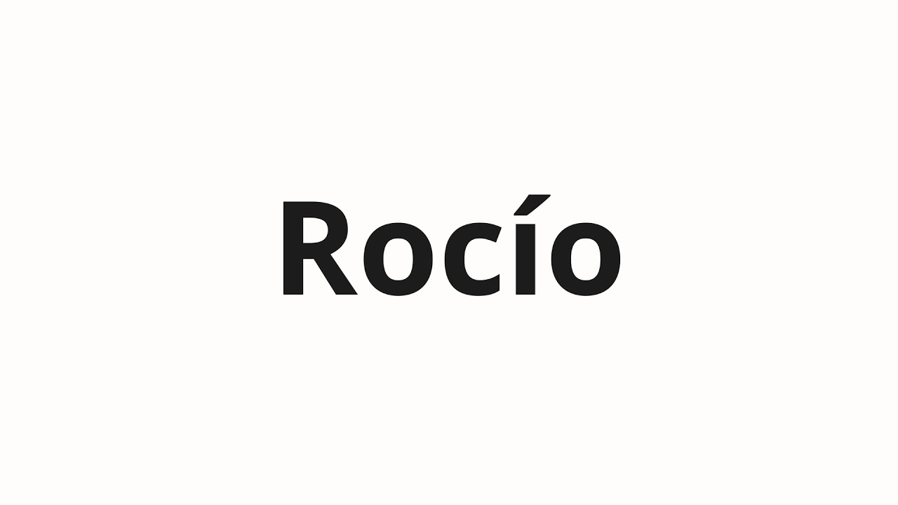 How to pronounce Rocío - YouTube