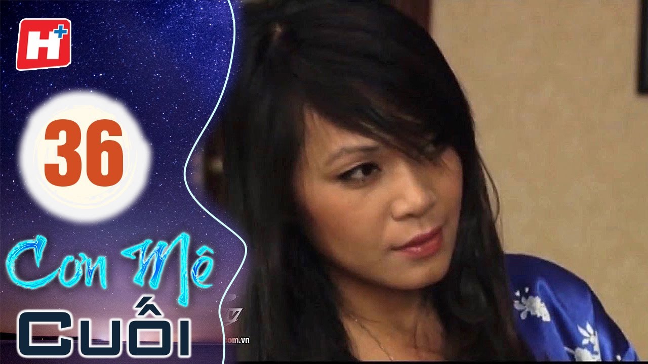Cơn Mê Cuối - Tập 36 (Tập Cuối) | Hplus Phim Tình Cảm Việt Nam - YouTube