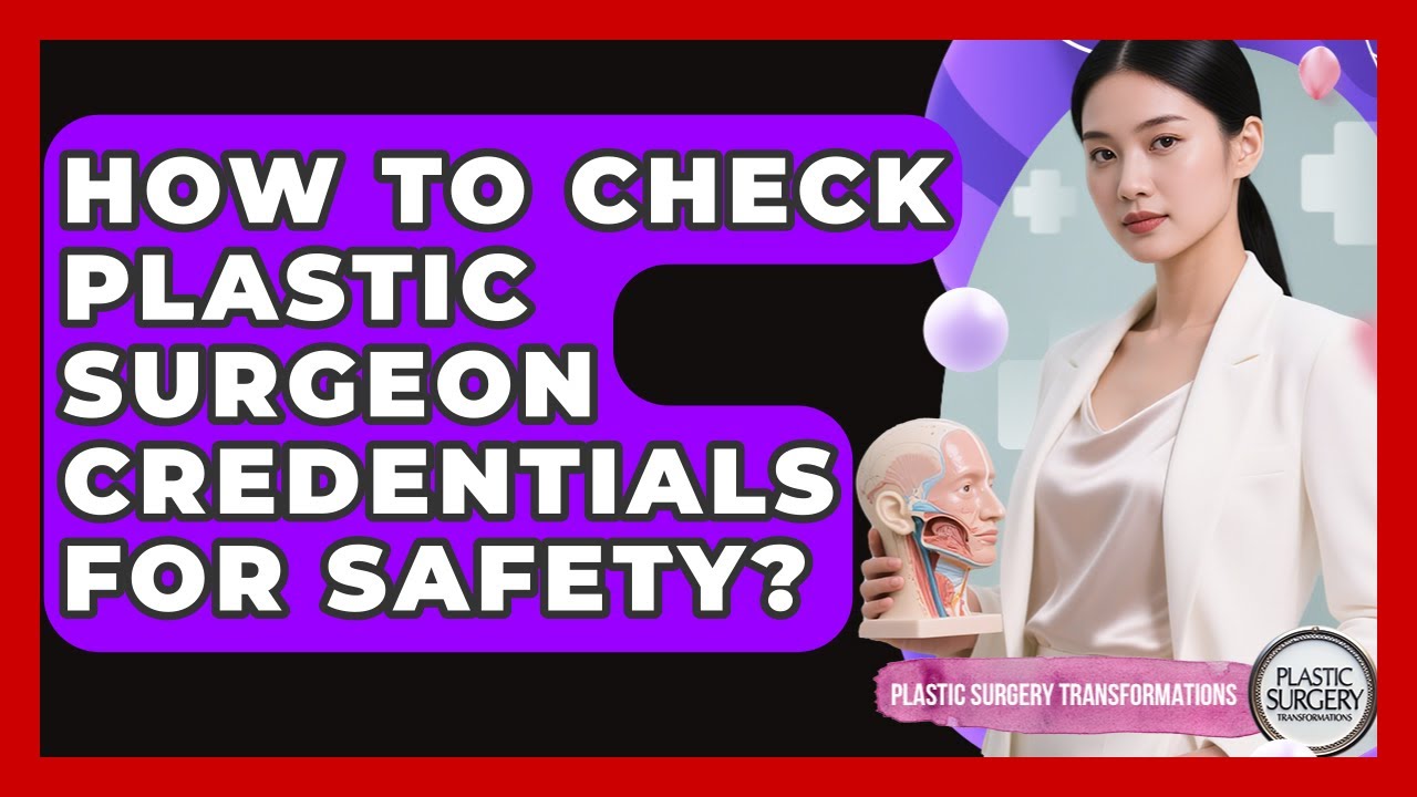 How To Check Plastic Surgeon Credentials For Safety? - Plastic Surgery ...