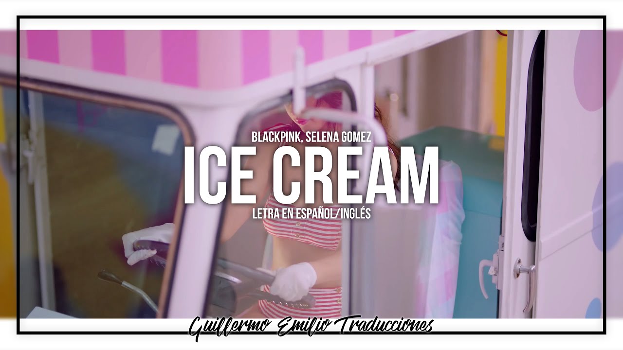 BLACKPINK, Selena Gomez • 'Ice Cream' | Letra en inglés y español - YouTube