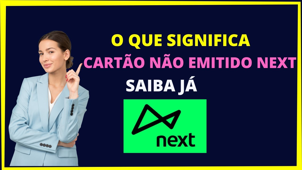 O QUE SIGNIFICA CARTÃO NÃO EMITIDO NEXT? - YouTube