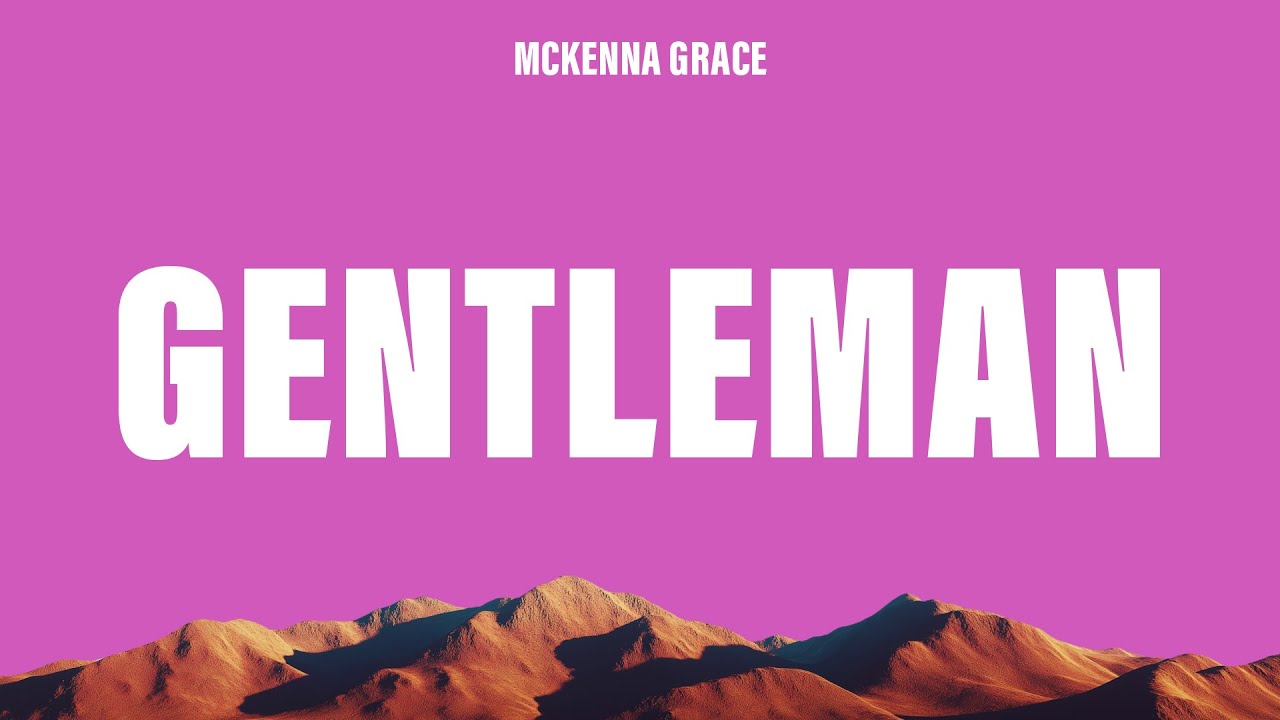 Mckenna Grace - GENTLEMAN (Lyrics) - YouTube