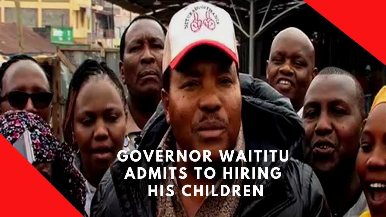 Governor Waititu admits to hiring his children - YouTube