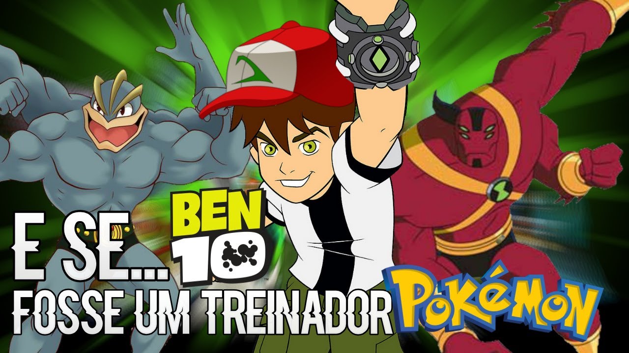 E SE O BEN 10 FOSSE TREINADOR POKÉMON?! - MY OPINION - YouTube
