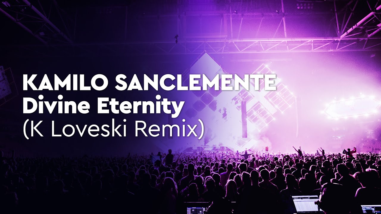 Kamilo Sanclemente - Divine Eternity (K Loveski Remix) - YouTube
