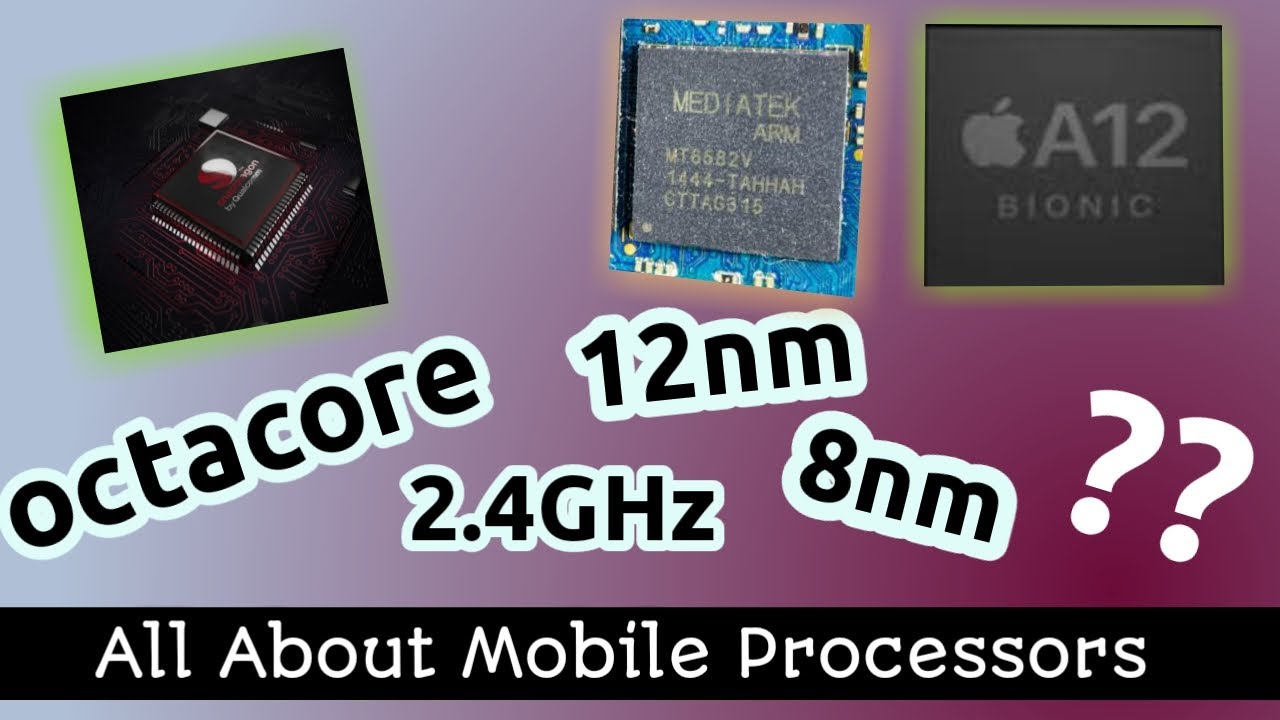 Mobile Processor Details- nm technology, octa-core, 10nm vs 12nm,2.3Ghz ...