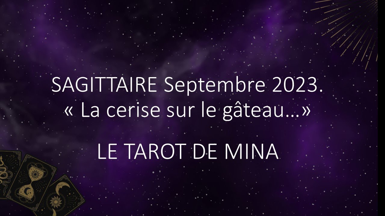 SAGITTAIRE Septembre 2023. «La cerise sur le gâteau ». Le tarot de Mina ...