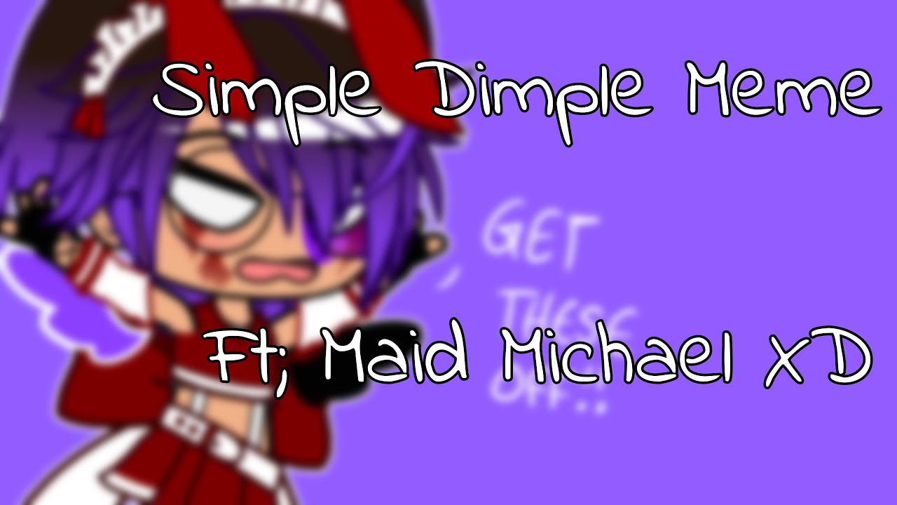 Simple Dimple Meme | Ft; Maid Michael | PFFT- - YouTube
