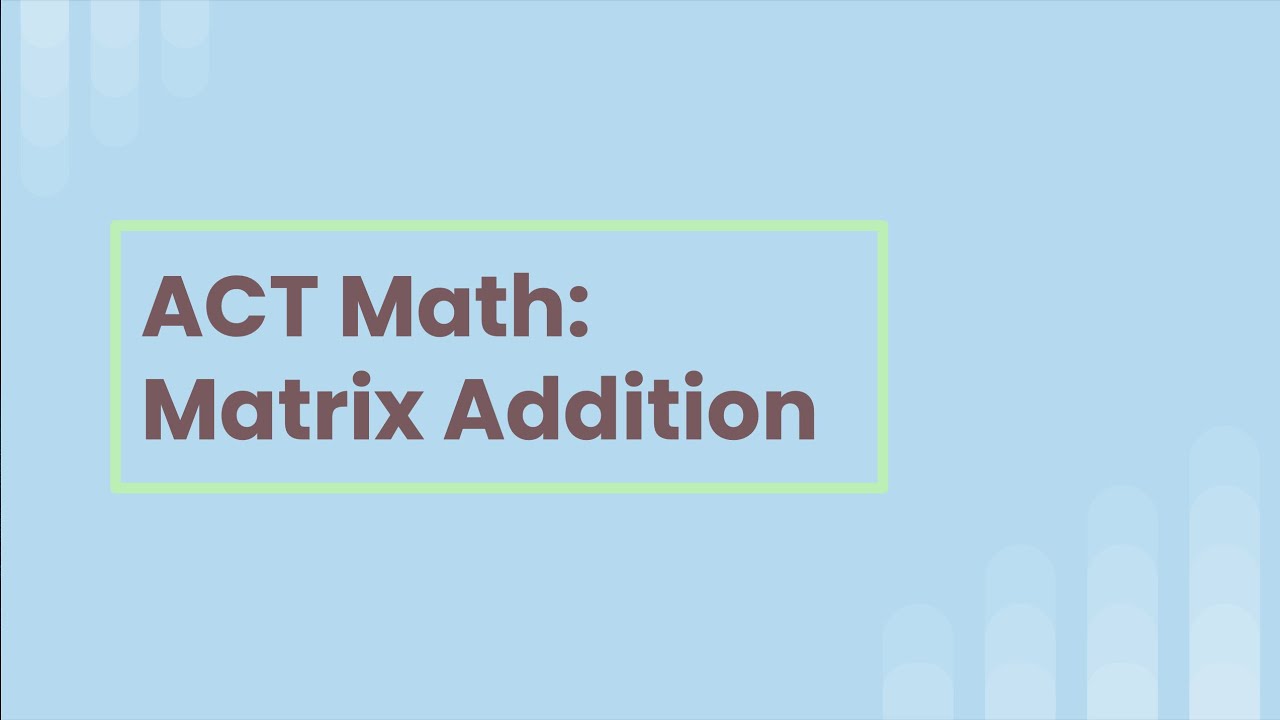 ACT Math Made Easy: Matrix Addition Explained - YouTube