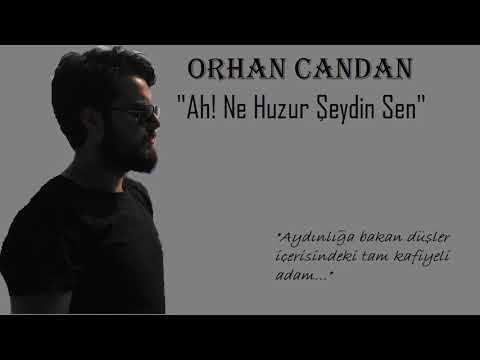 Ah! Ne Huzur Şeydin Sen | Orhan CANDAN