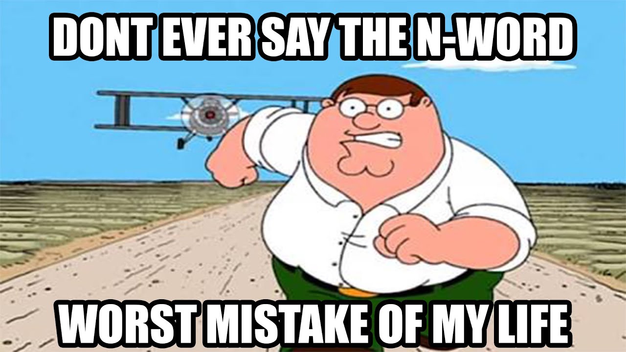 Peter Griffin N-Word/Coming Meme Compilation - YouTube
