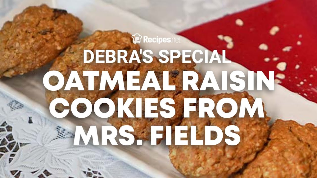 How to make DEBRA'S SPECIAL OATMEAL RAISIN COOKIES FROM MRS. FIELDS ...