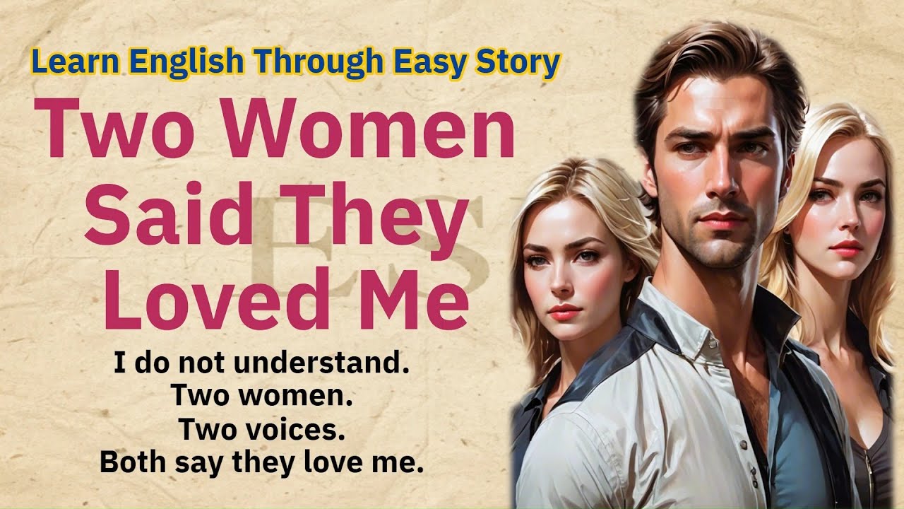 Two Women Said They Loved Me | Learn English Through Easy Story (A1-A2 ...