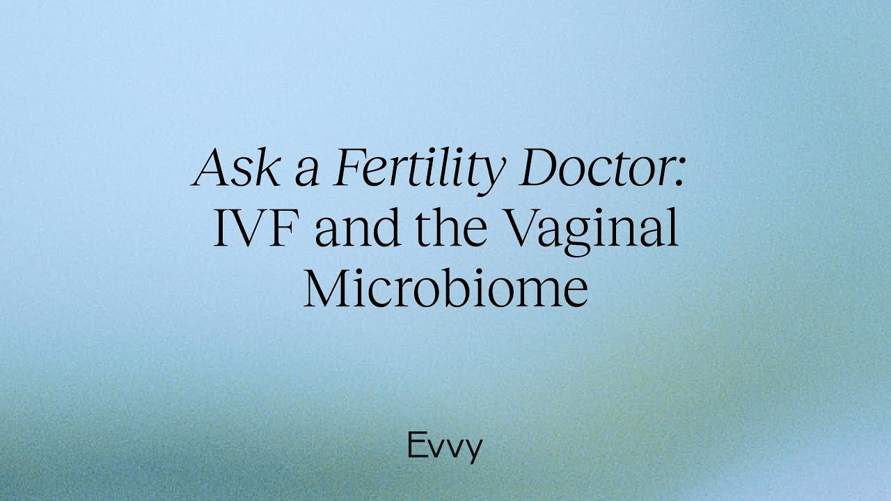 Ask a Fertility Doctor: IVF and the Vaginal Microbiome - YouTube