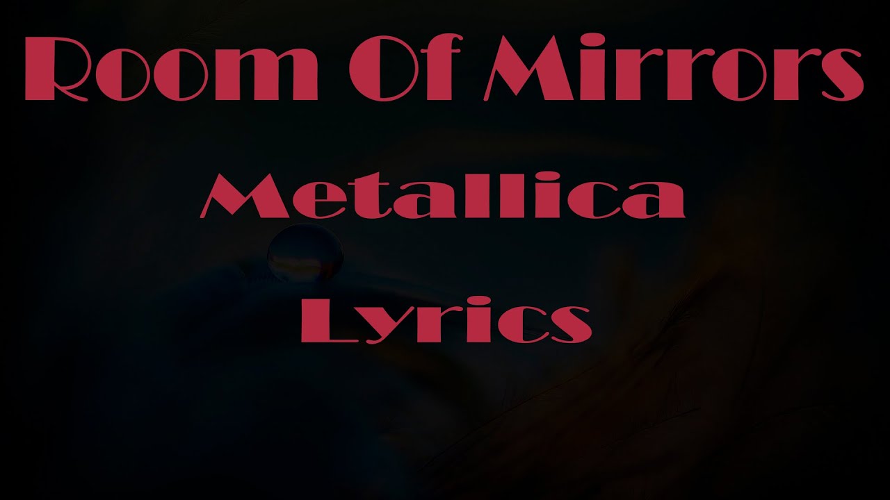 Metallica "Room Of Mirrors" Lyrics - YouTube