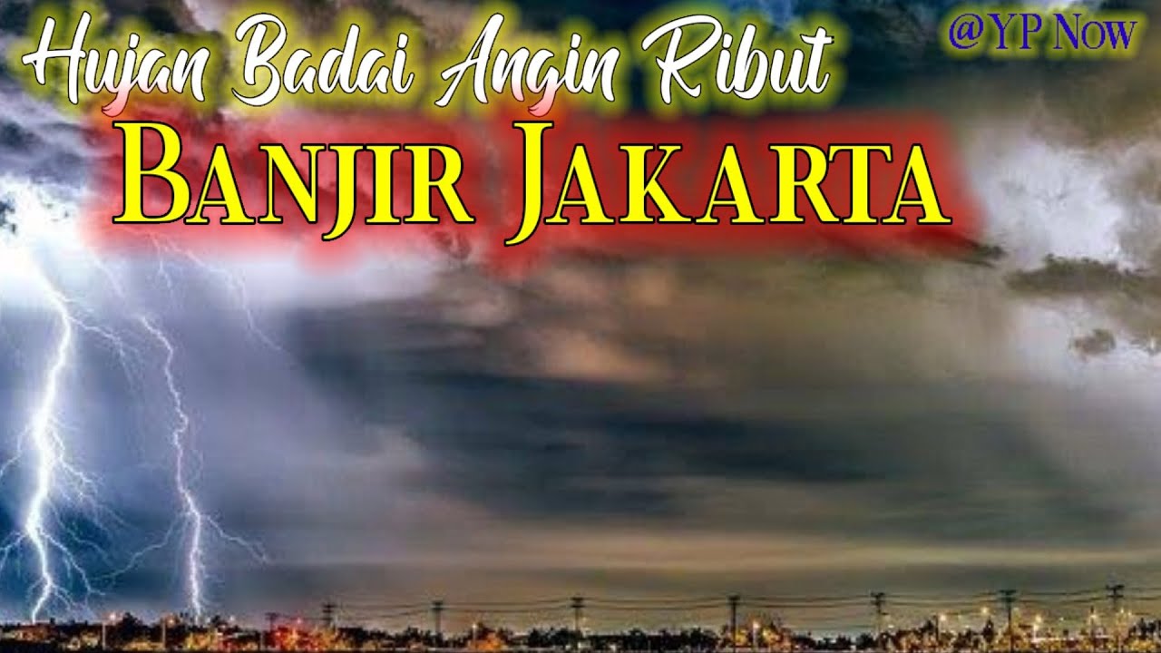 Hujan Badai Angin Ribut Banjir Jakarta @YP Now - YouTube