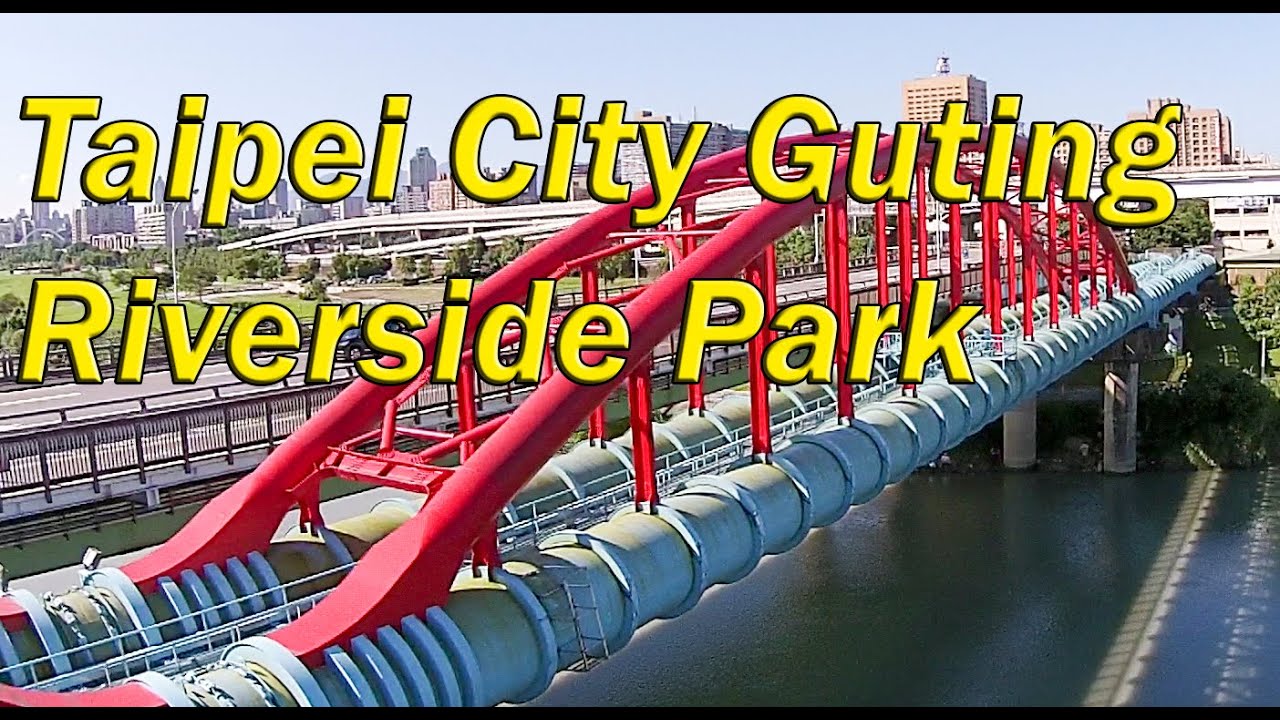 Taipei City Guting Riverside Park - Zhongzheng and Yongfu Bridge - YouTube