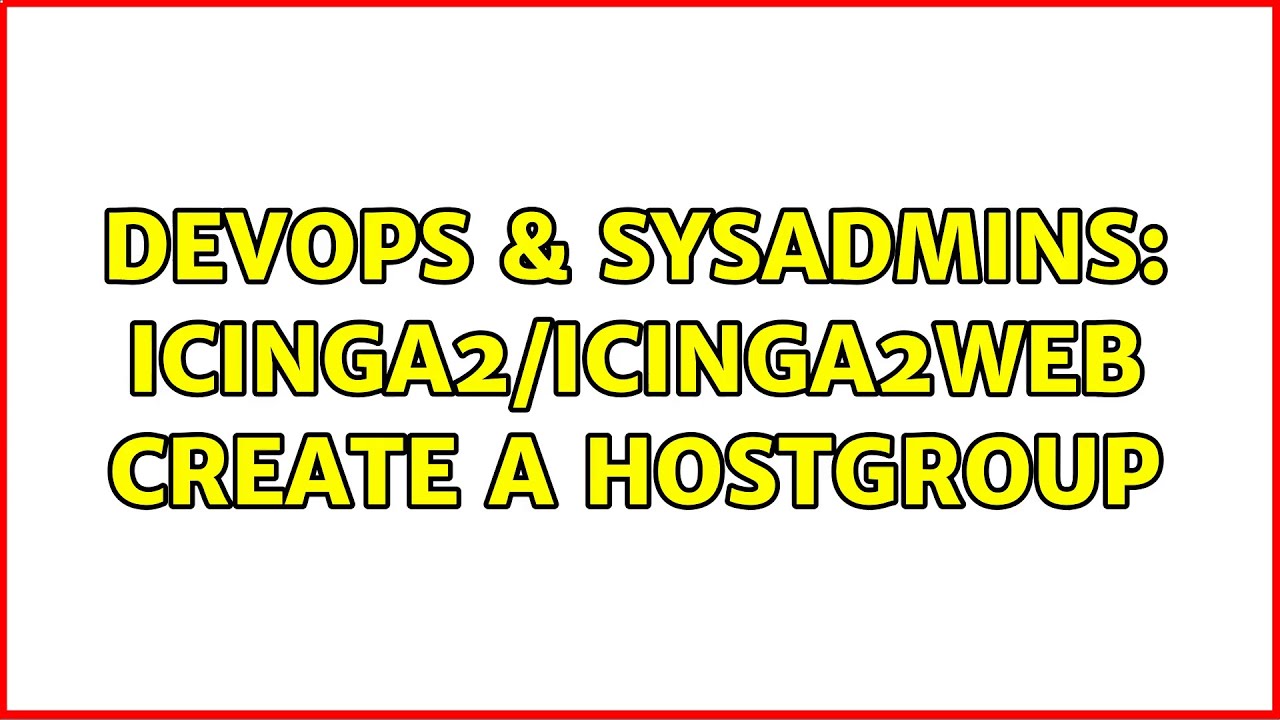 DevOps & SysAdmins: icinga2/icinga2web create a hostgroup - YouTube
