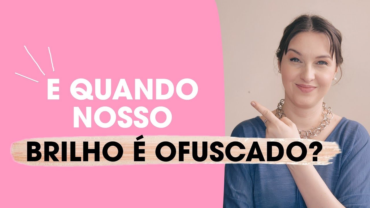 E Quando Nosso Brilho é Ofuscado? @jaquelinepintopsicologa - YouTube