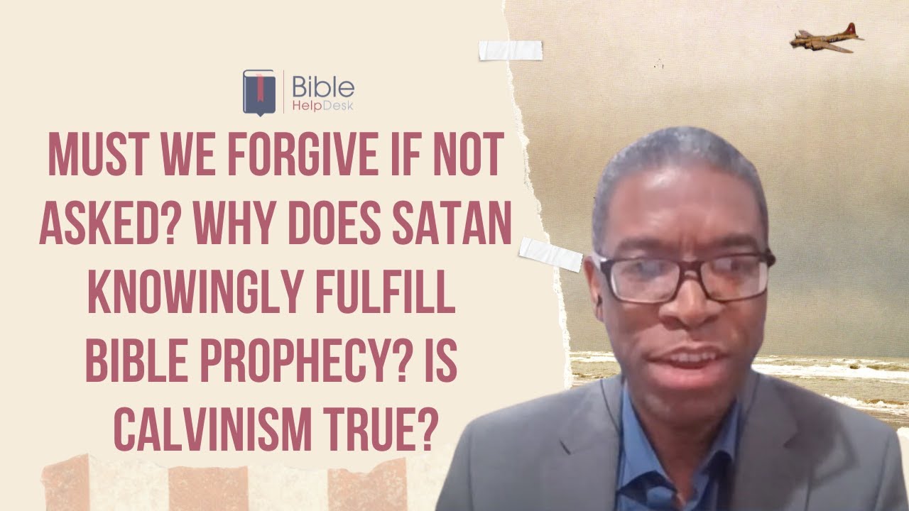 Must we forgive if not asked? Why does Satan knowingly fulfill Bible ...