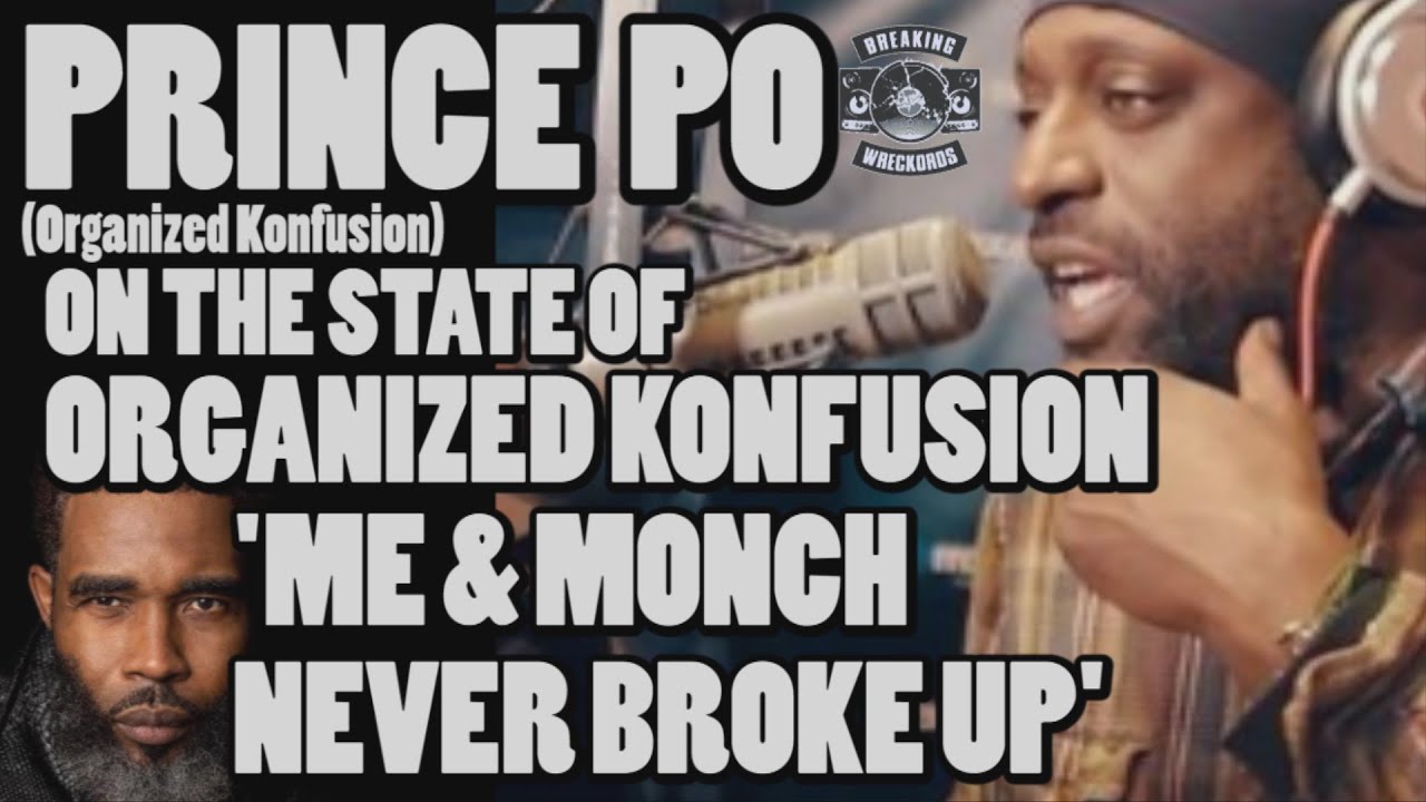 Prince Po On State Of Organized Konfusion: 'Me & Monch Never Broke Up ...