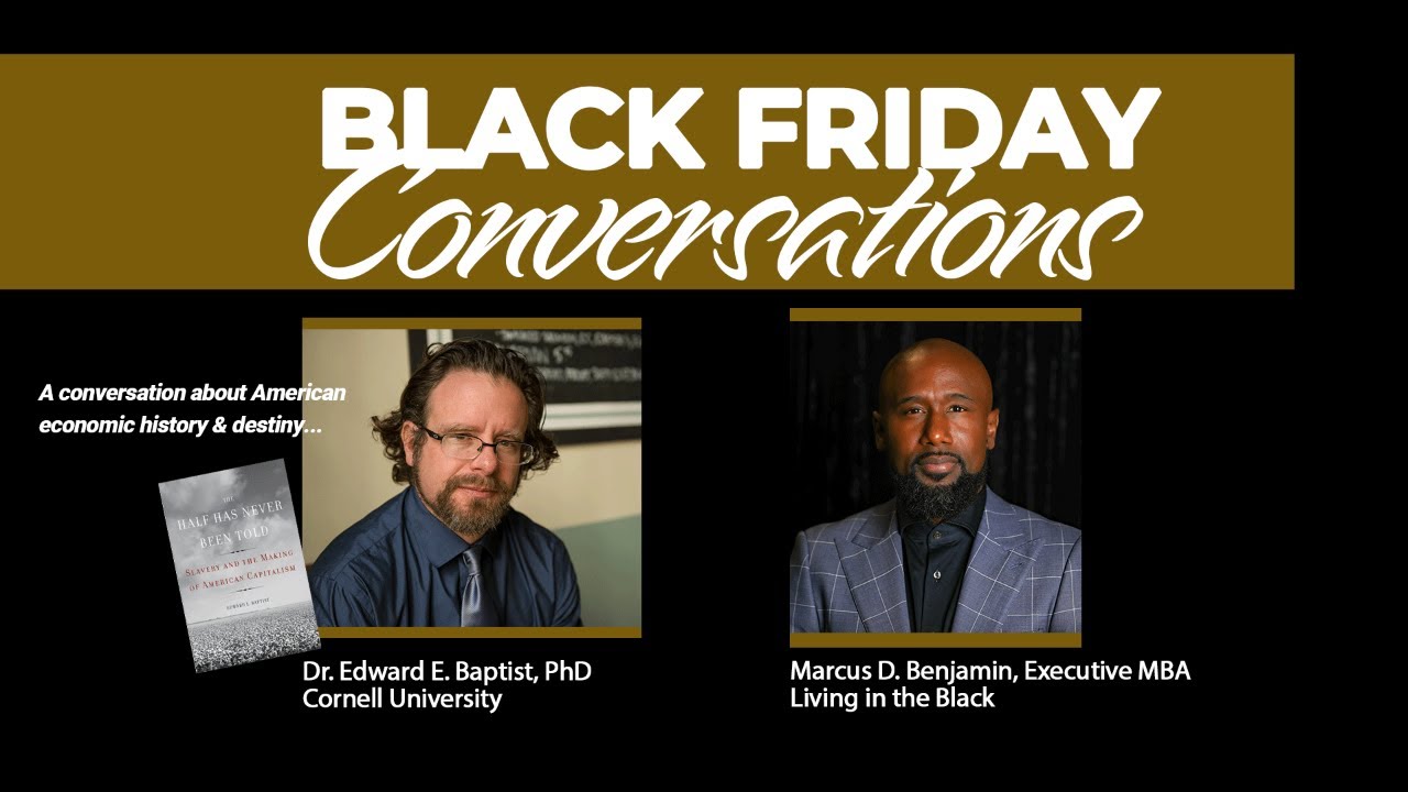 Black Friday Conversations - Marcus Benjamin & Dr. Edward E. Baptist ...