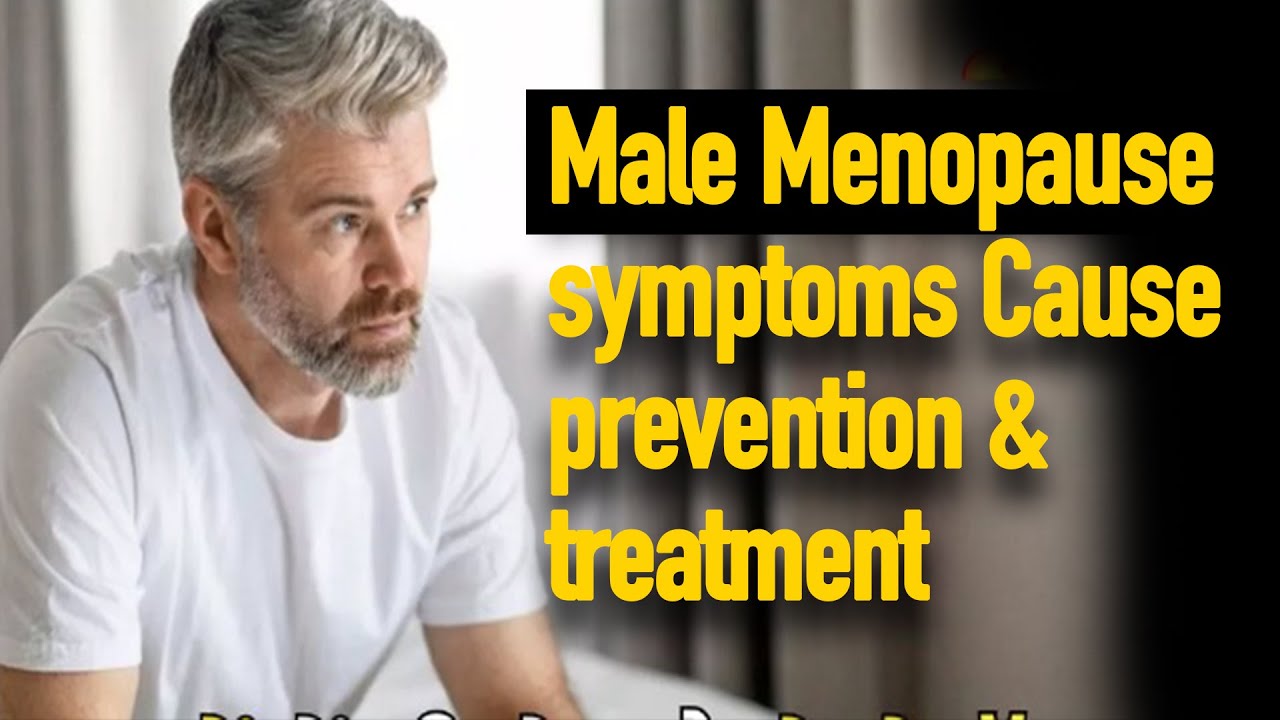 Male Menopause symptoms Cause treatment and prevention - YouTube