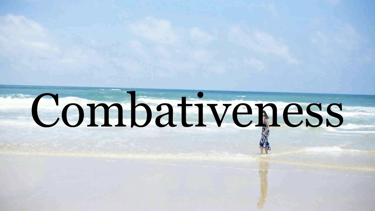 How To Pronounce Combativeness🌈🌈🌈🌈🌈🌈Pronunciation Of Combativeness ...