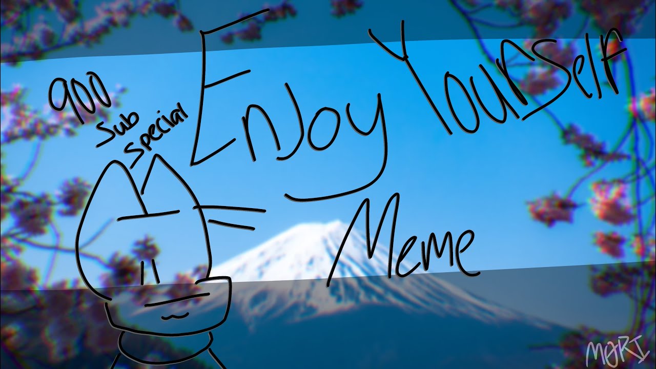 Enjoy Yourself Meme//900 sub special! - YouTube