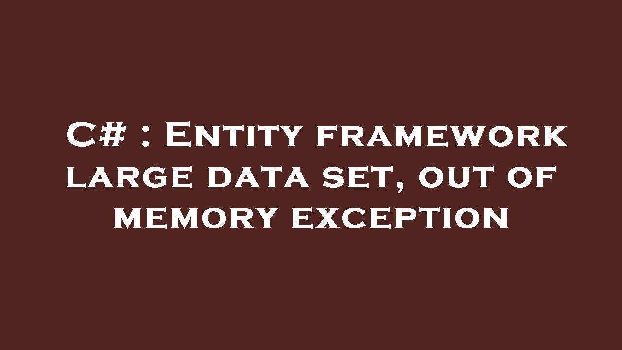 C Entity Framework Large Data Set Out Of Memory Exception Youtube