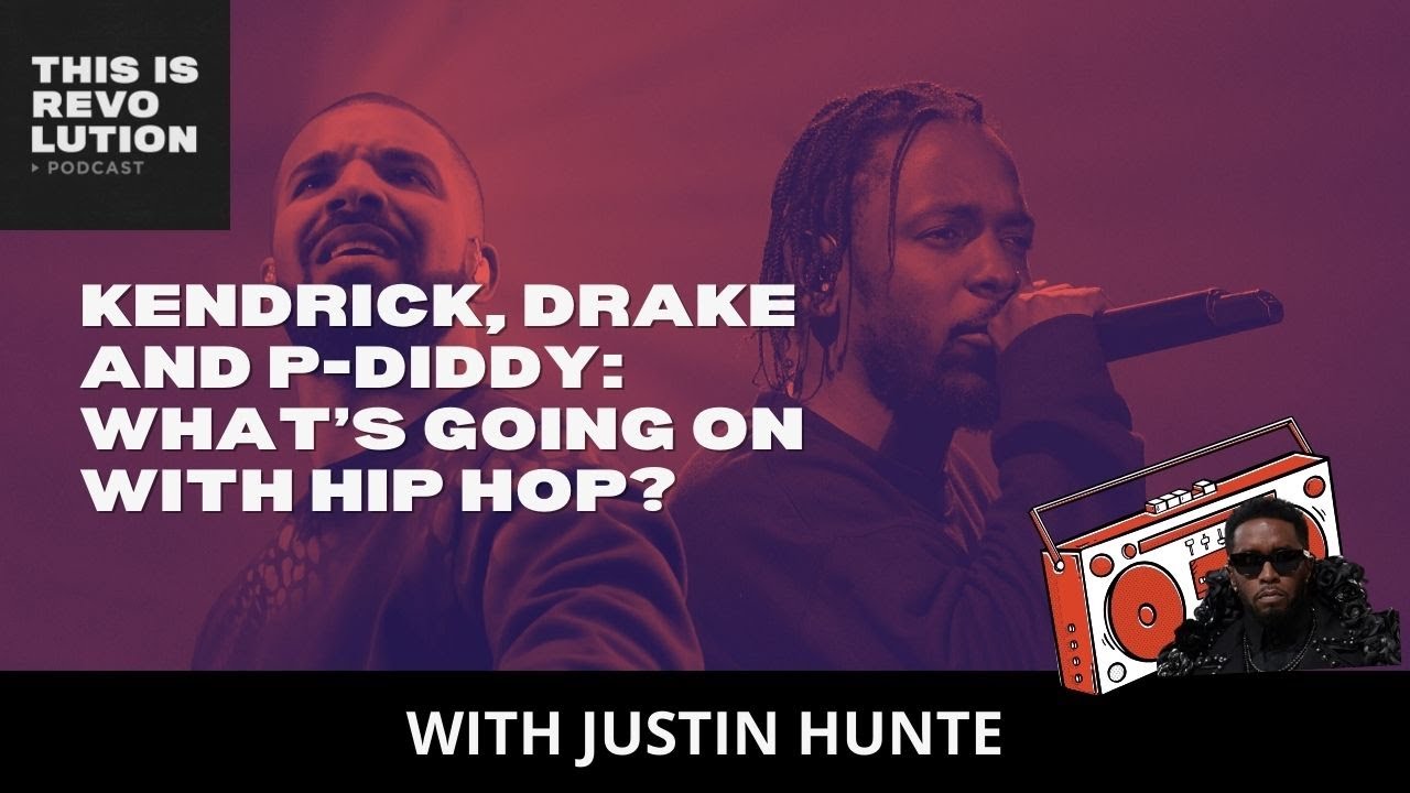 Kendrick, Drake and Diddy: What's Going On With Hip Hop? ft. Justin ...