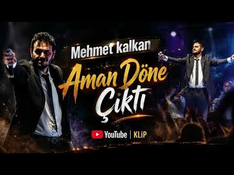MEHMET KALKAN AMAN DÖNE 