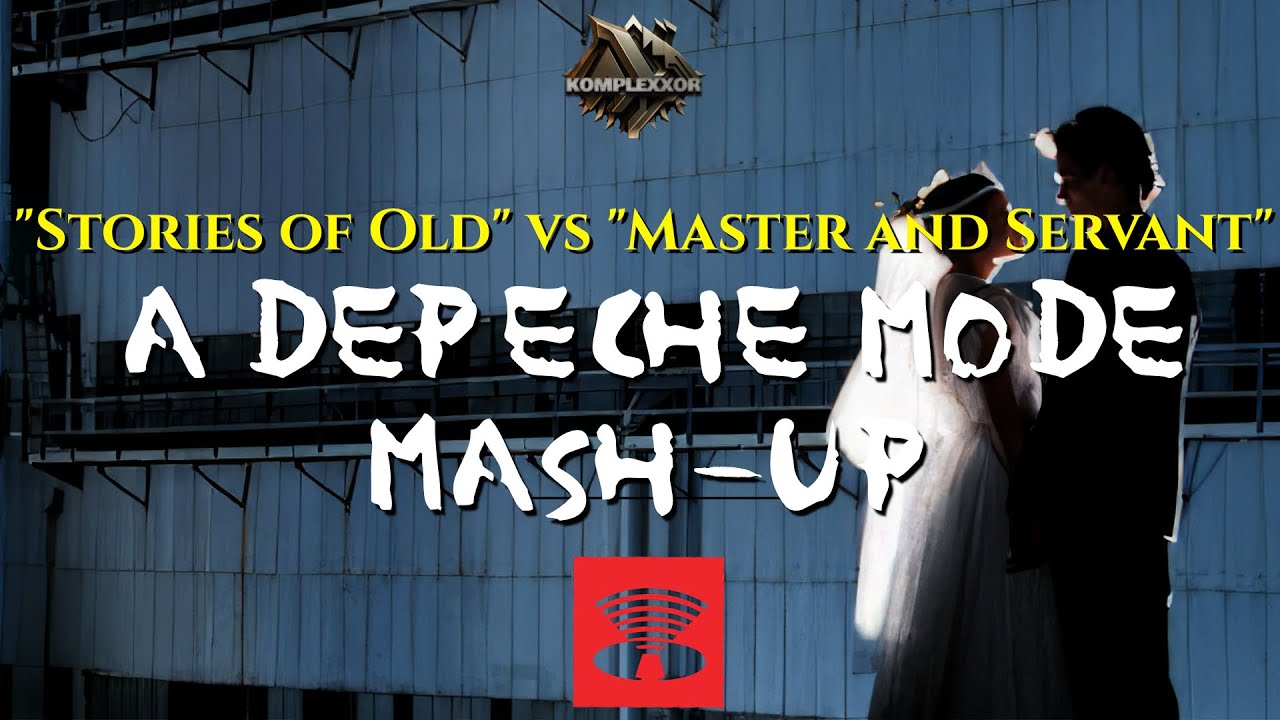 Depeche Mode - Stories of Old/Master and Servant v2 (KOMPLEXXOR mash-up ...