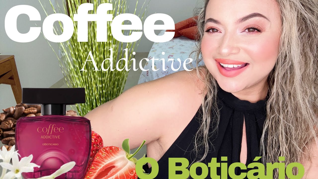 Coffee Addictive - Lançamento O Boticário - YouTube