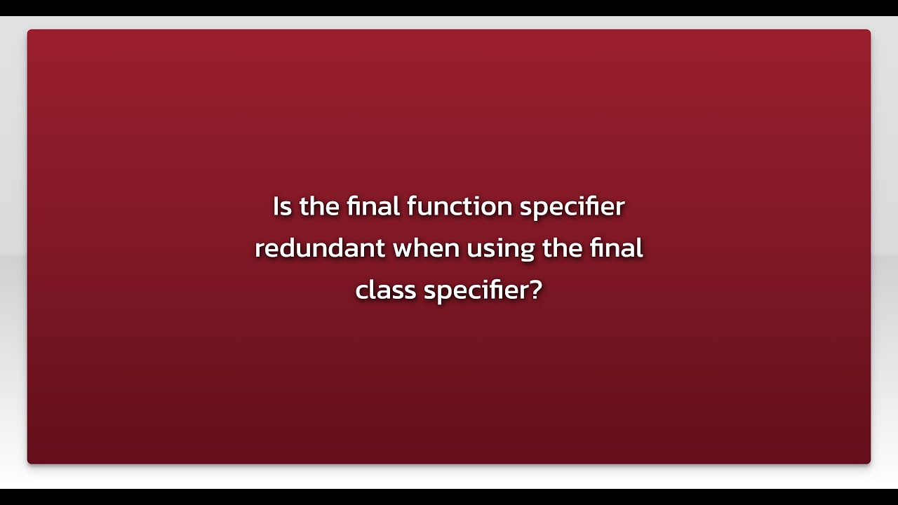Is the final function specifier redundant when using the final class specifier? - YouTube