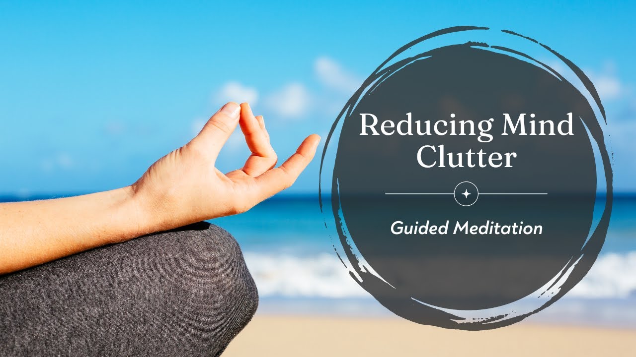 Reducing Mind Clutter | Guided Meditation - YouTube