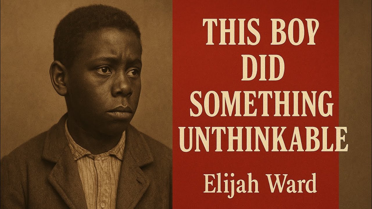 THIS BOY DID SOMETHING UNTHINKABLE”Elijah Ward 1865/STORY - YouTube
