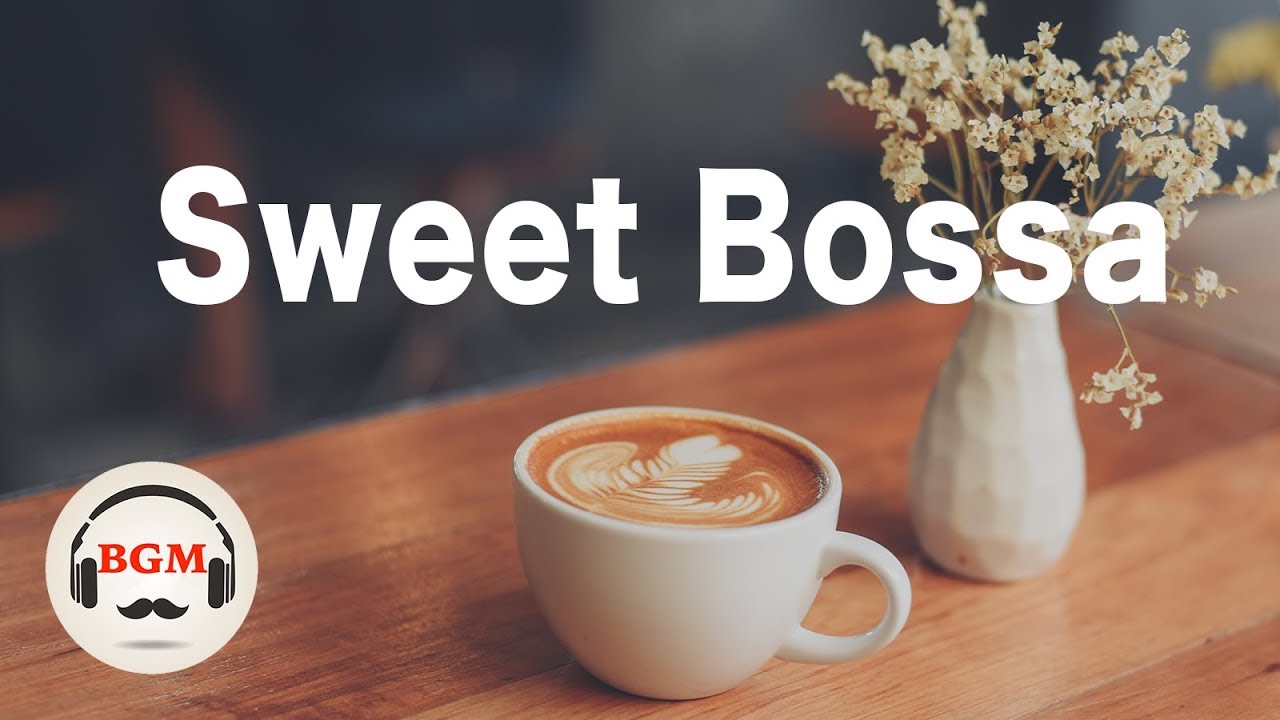 Sweet Bossa Nova Mix Relaxing Cafe Music Smooth Jazz Chill Out